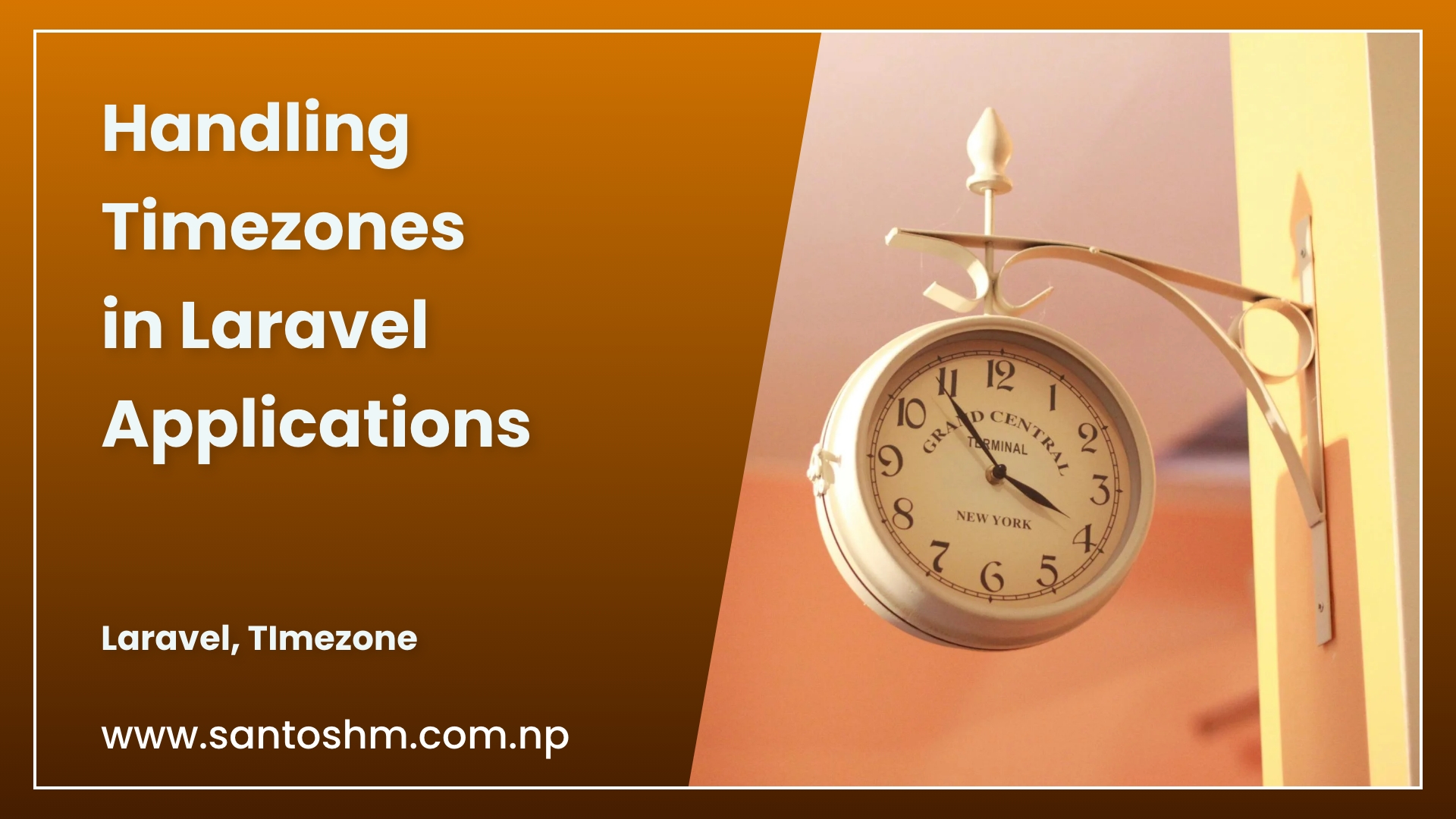 Handling Timezones in Laravel Applications - Santosh Maharjan